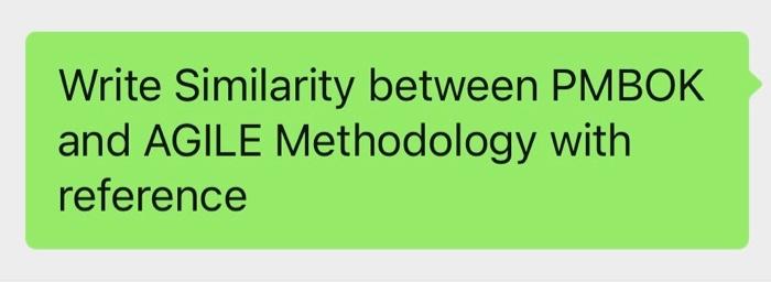Solved Write Similarity between PMBOK and AGILE Methodology | Chegg.com