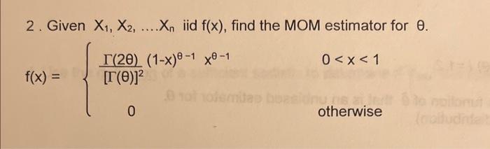 Solved 2. Given X1,X2,…Xn iid f(x), find the MOM estimator | Chegg.com