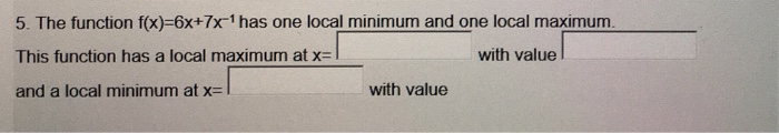 Solved 5. The function f(x)=6x+7x- has one local minimum and | Chegg.com