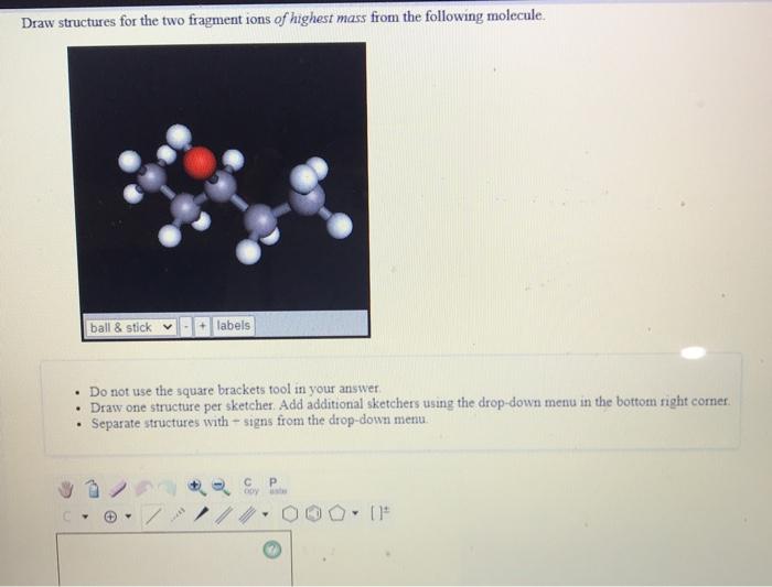 Solved Draw structures for the two fragment ions of highest | Chegg.com