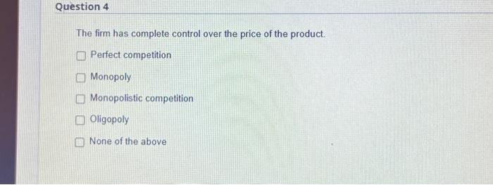 Solved The firm has complete control over the price of the | Chegg.com