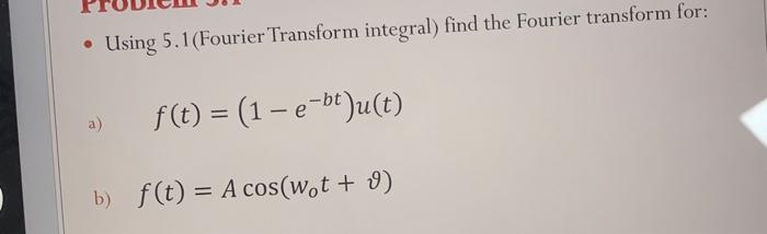 Solved - Using 5.1(Fourier Transform integral) find the | Chegg.com