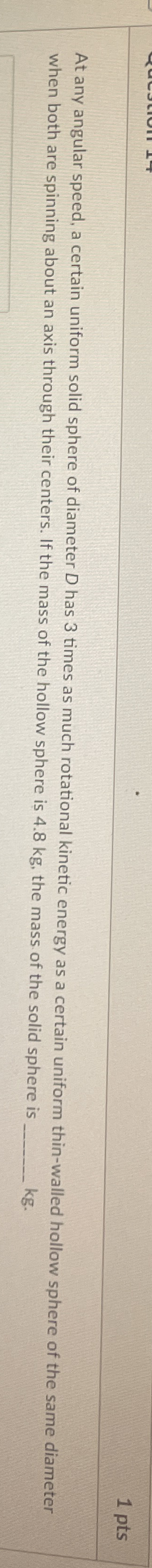 Solved 1 ﻿ptsAt any angular speed, a certain uniform solid | Chegg.com