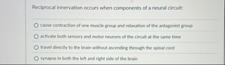Solved Reciprocal innervation occurs when components of a | Chegg.com