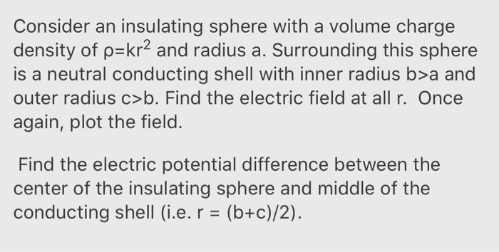 Solved Consider an insulating sphere with a volume charge | Chegg.com