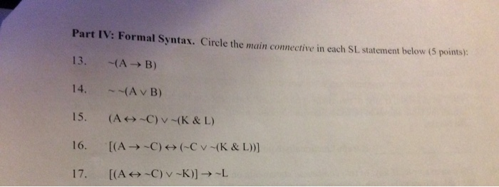 Solved Part IV: Formal Syntax. Circle the main connective in | Chegg.com