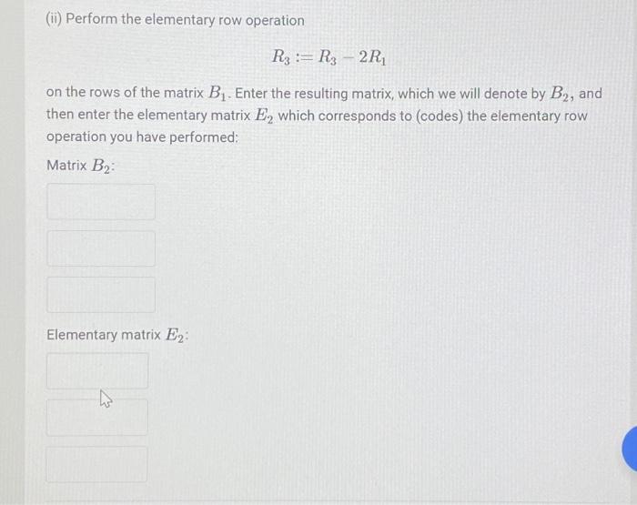 (ii) Perform the elementary row operation R3:=R3−2R1 | Chegg.com