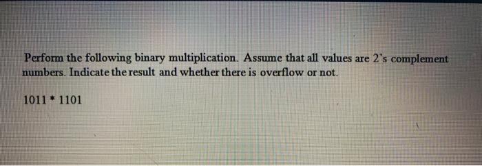 Solved Perform the following binary multiplication. Assume | Chegg.com