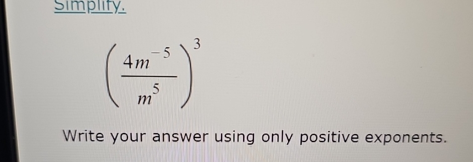 Solved Simplify.(4m-5m5)3Write your answer using only | Chegg.com