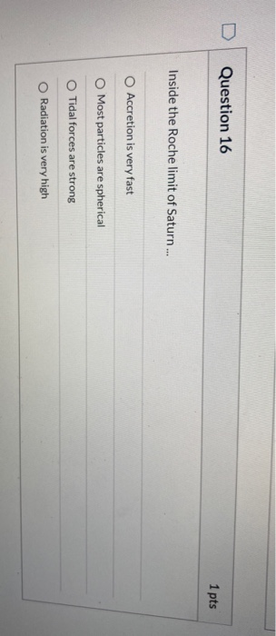 Solved Question 16 1 pts Inside the Roche limit of Saturn... | Chegg.com