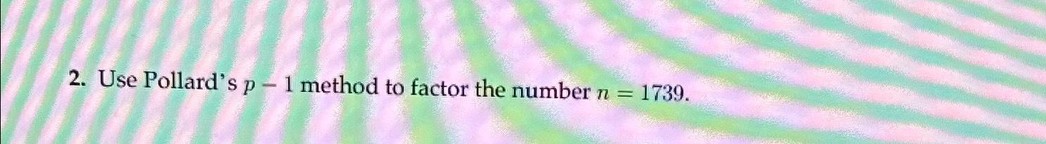 Solved Use Pollard's p-1 ﻿method to factor the number | Chegg.com