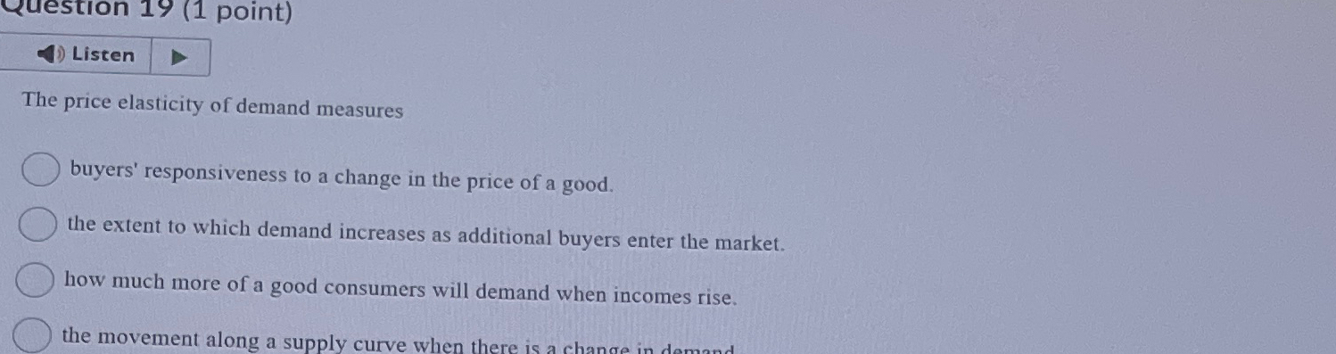Solved ListenThe price elasticity of demand measuresbuyers' | Chegg.com