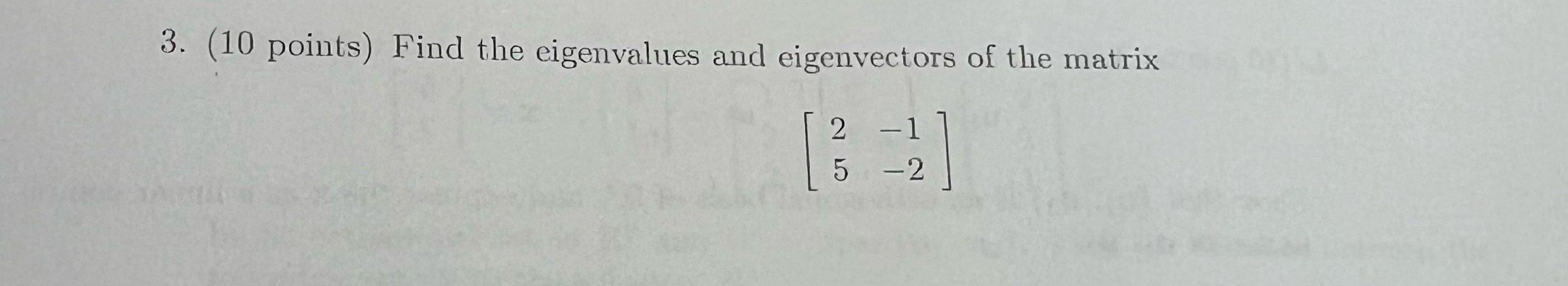 Solved (10 points) Find the eigenvalues and eigenvectors | Chegg.com Solved (10 points) Find the eigenvalues and eigenvectors | Chegg.com