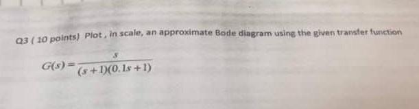 Solved Q3 ( 10 points) Plot, in scale, an approximate Bode | Chegg.com