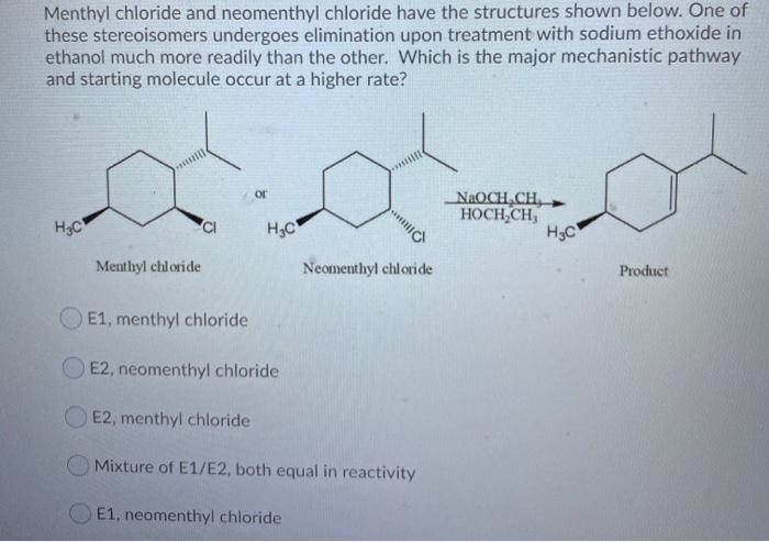 Solved Menthyl chloride and neomenthyl chloride have the | Chegg.com