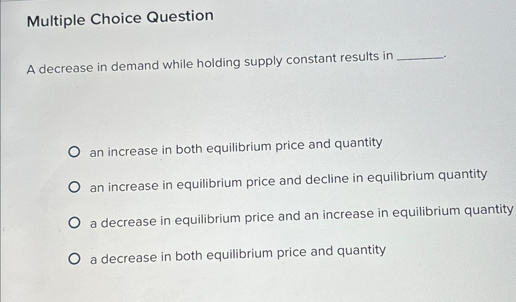 Solved Multiple Choice QuestionA decrease in demand while | Chegg.com