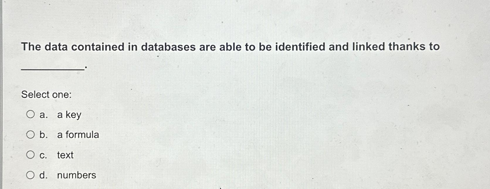 Solved The data contained in databases are able to be | Chegg.com