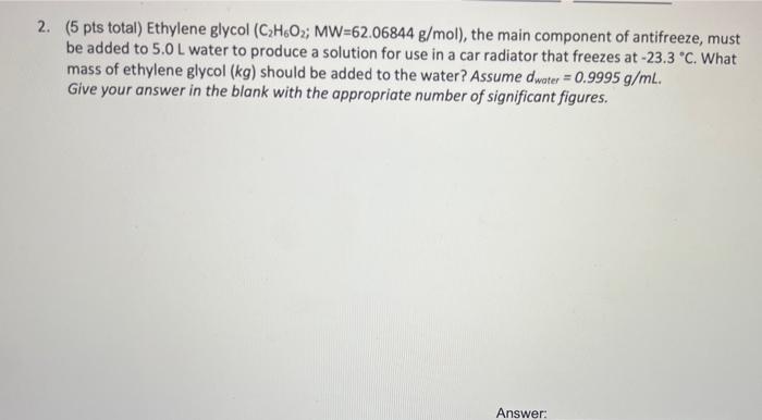 Solved (5 pts total) Ethylene glycol (C2H6O2;MW=62.06844 | Chegg.com
