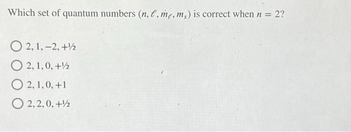 Solved Which set of quantum numbers (n, l, me, ms) is | Chegg.com
