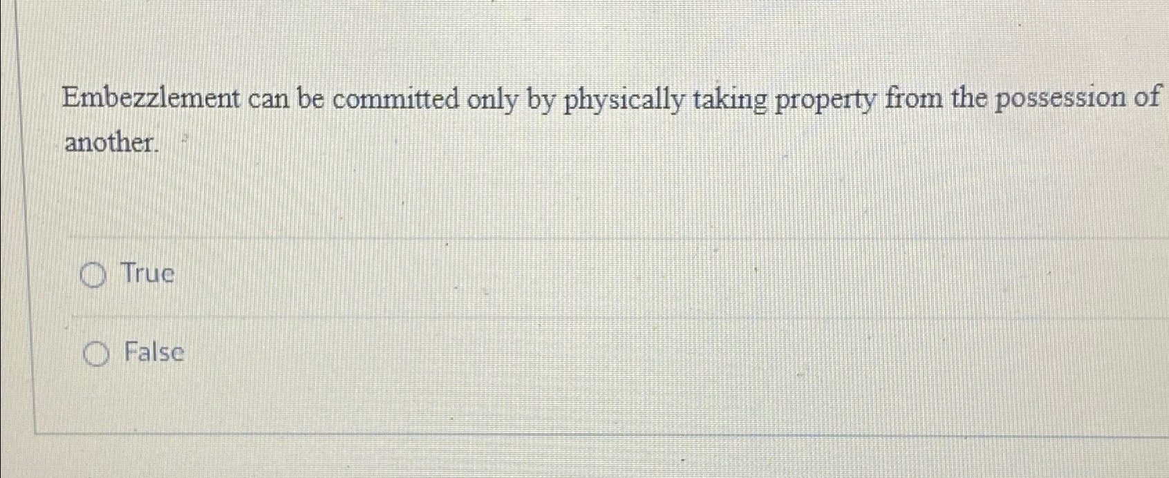 Solved Embezzlement can be committed only by physically | Chegg.com