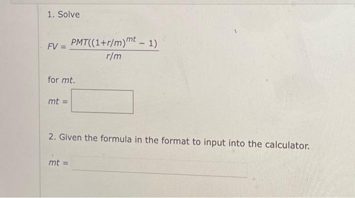 Solved 1. Solve FV=r/mPMT((1+r/m)mt−1) for mt. mt= 2. Given | Chegg.com