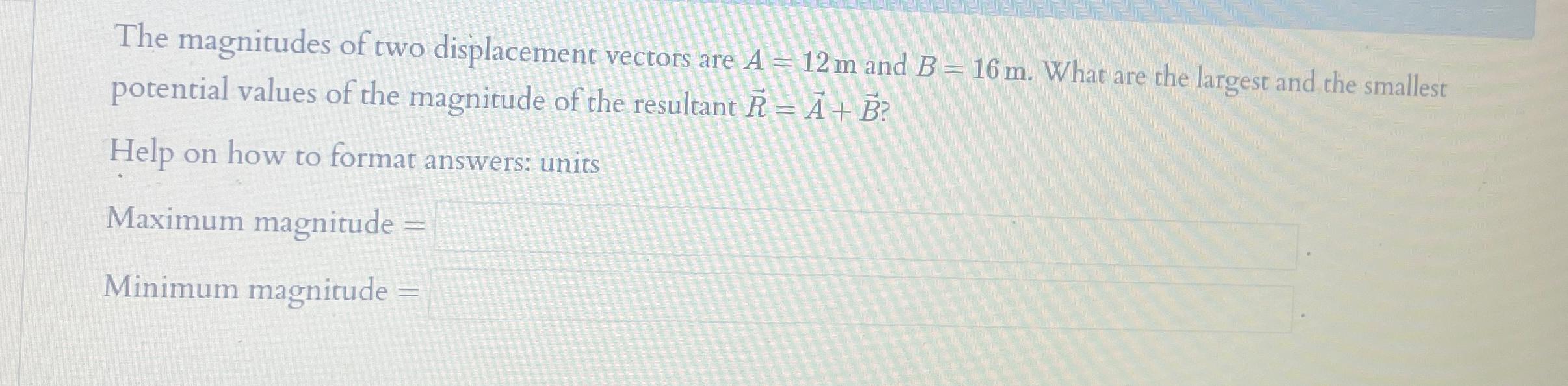 Solved The magnitudes of two displacement vectors are A=12m | Chegg.com
