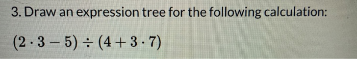 Solved 3. Draw an expression tree for the following | Chegg.com