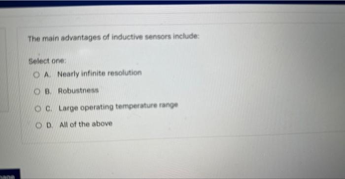 Solved The main advantages of inductive sensors include: | Chegg.com