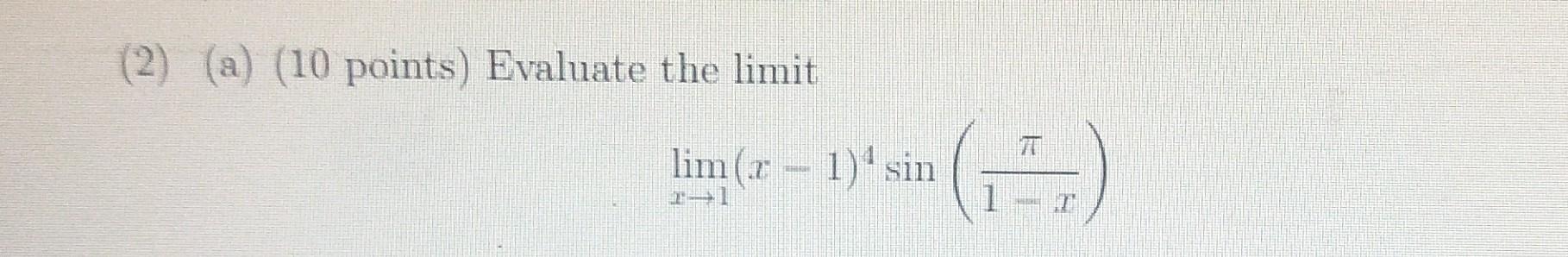 Solved (2) (a) (10 points) Evaluate the limit | Chegg.com