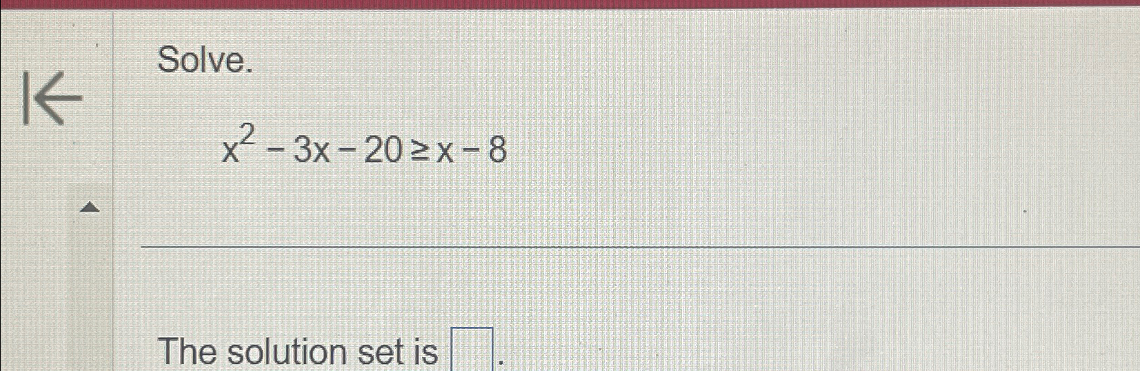 Solved Solve.x2-3x-20≥x-8The solution set is | Chegg.com