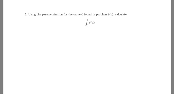 Solved 5. Using the parametrization for the curve C found in | Chegg.com