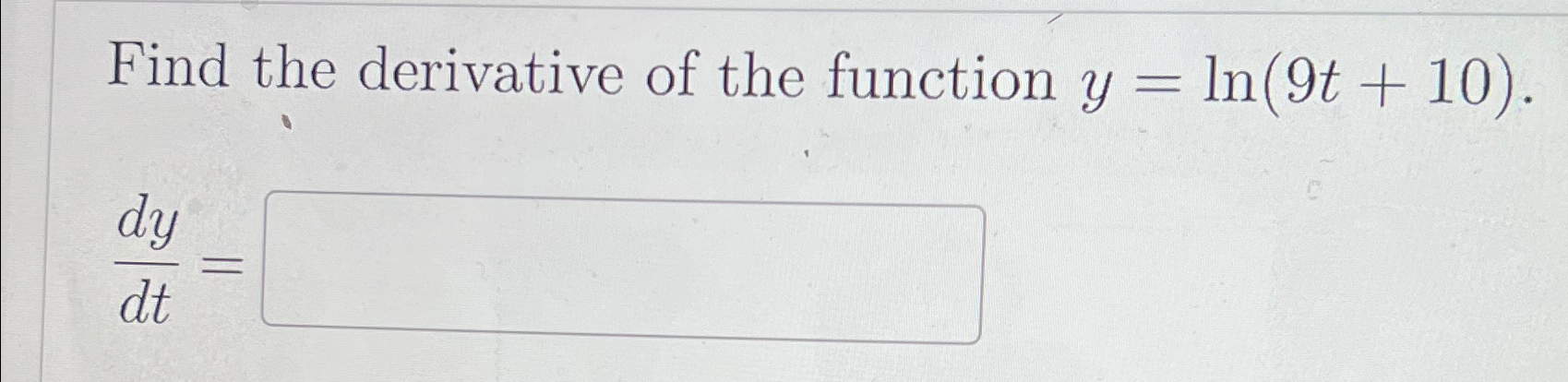Solved Find the derivative of the function y=ln(9t+10).dydt= | Chegg.com