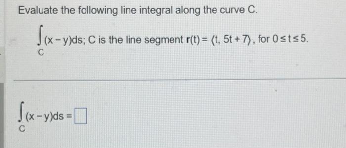 Solved Evaluate the following line integral along the curve | Chegg.com