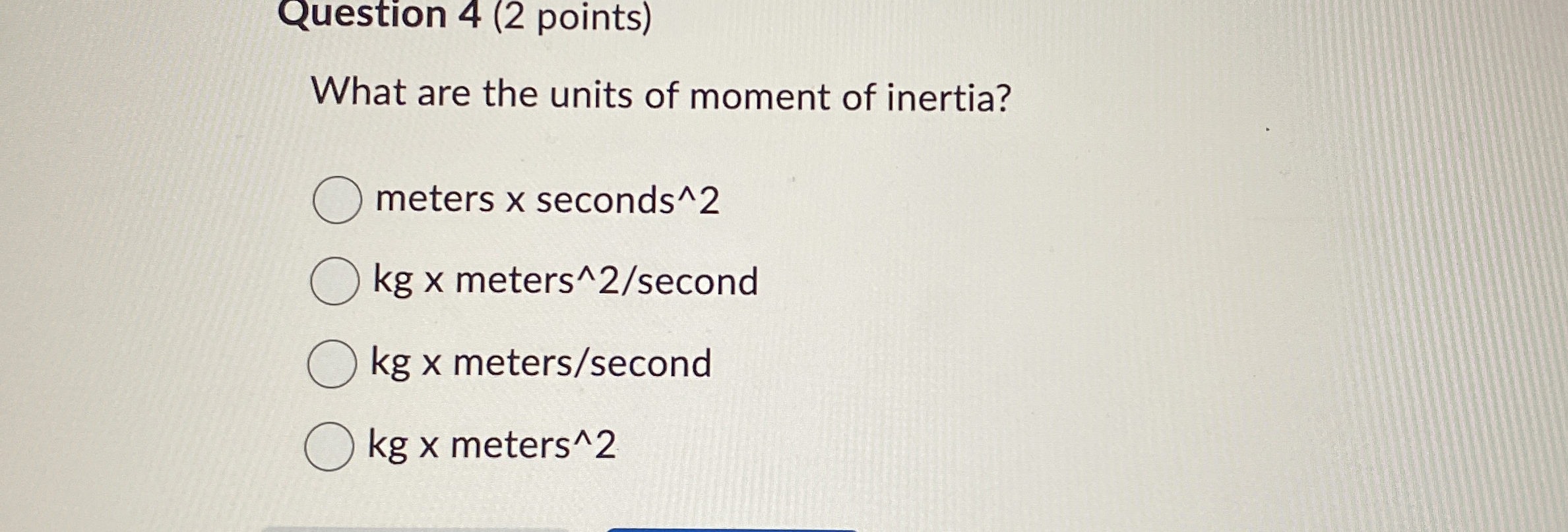 Solved Question 4 (2 ﻿points)What are the units of moment of | Chegg.com