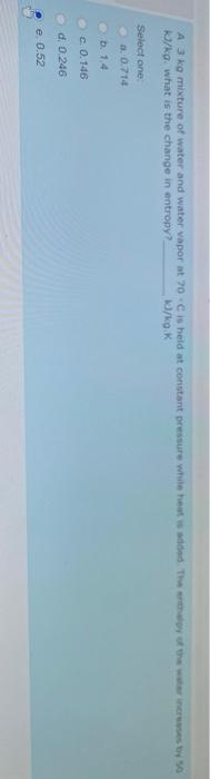 Solved A 3 kg mixture of water and water vapor at 70C is | Chegg.com