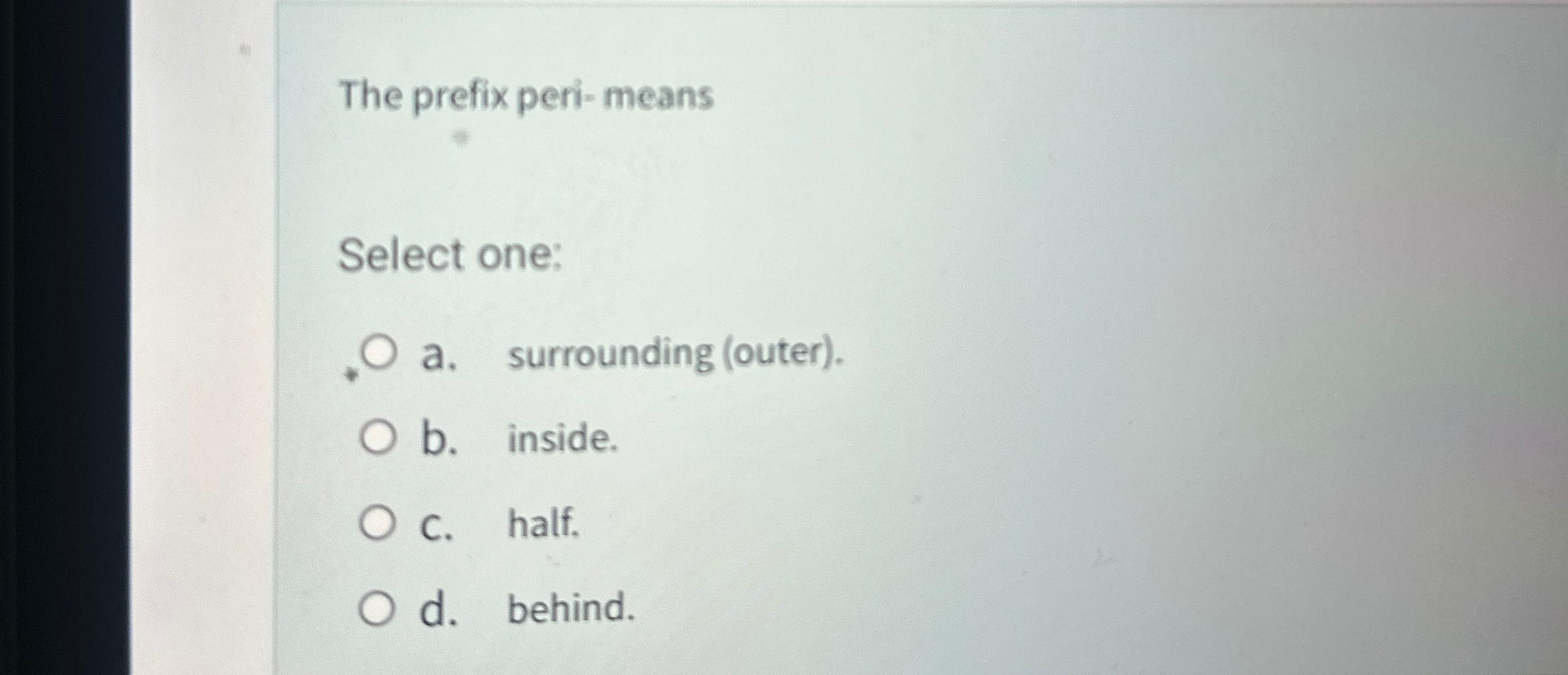 Solved The prefix peri- ﻿meansSelect one:a. ﻿surrounding | Chegg.com