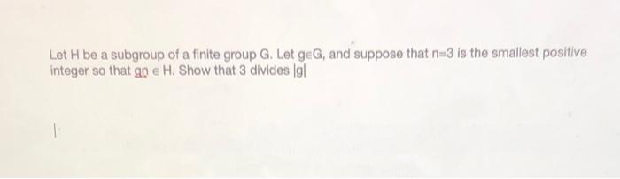 Solved Let H be a subgroup of a finite group G. Let geG, and | Chegg.com