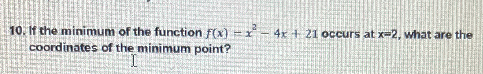 Solved If the minimum of the function f(x)=x2-4x+21 ﻿occurs | Chegg.com