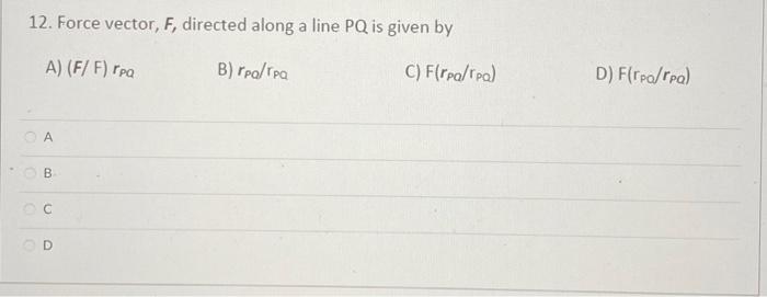 Solved 12. Force vector, F, directed along a line PQ is | Chegg.com