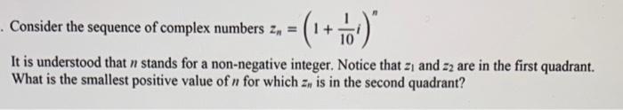 Solved Consider the sequence of complex numbers zn=(1+101i)n | Chegg.com