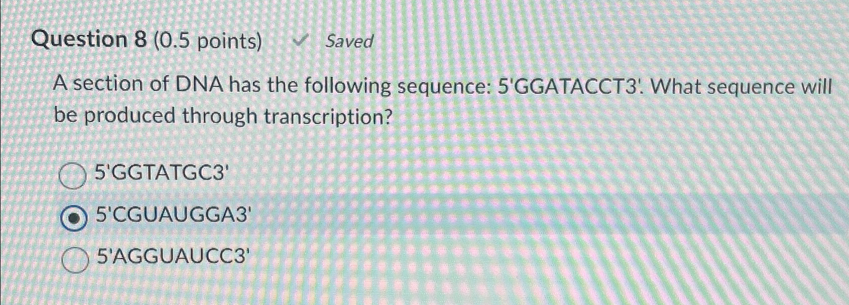 Solved Question 8 ( 0.5 points) SavedA section of DNA has | Chegg.com Solved Question 8 ( 0.5 points) SavedA section of DNA has | Chegg.com