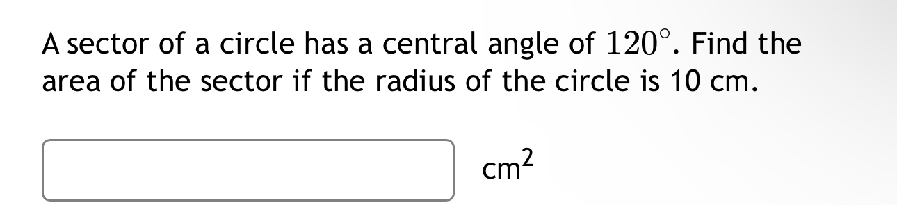 Solved A sector of a circle has a central angle of 120°. | Chegg.com