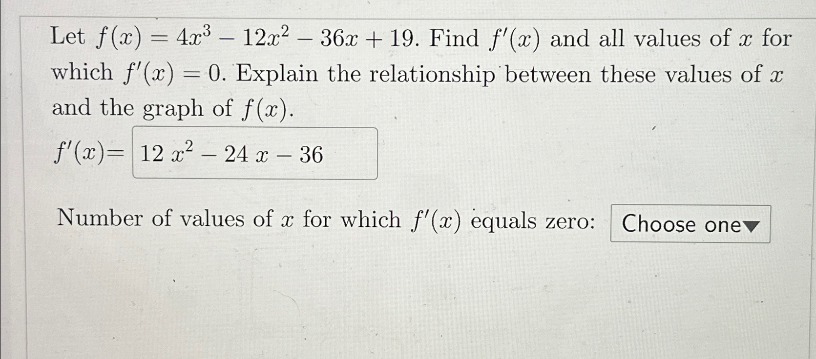Solved Let f(x)=4x3-12x2-36x+19. ﻿Find f'(x) ﻿and all values | Chegg.com