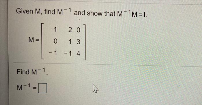 Solved Given M, find M-1 and show that M-1M=1. 1 2 0 M= 0 1 | Chegg.com