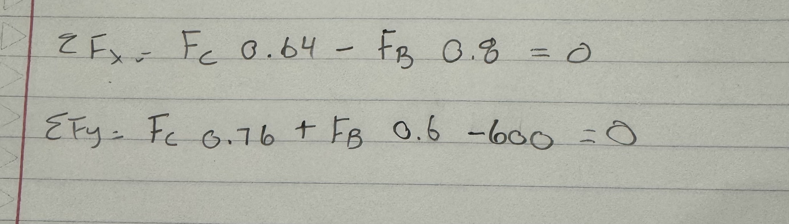 Solved ∑??Fx=FC0.64-FB0.8=0∑??Fy=FC0.76+FB0.6-600=0 | Chegg.com