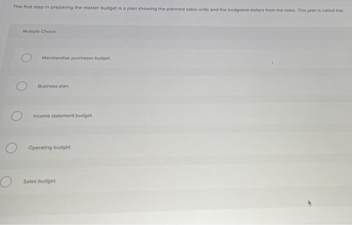 Solved The first step in preparing the master budget is a | Chegg.com