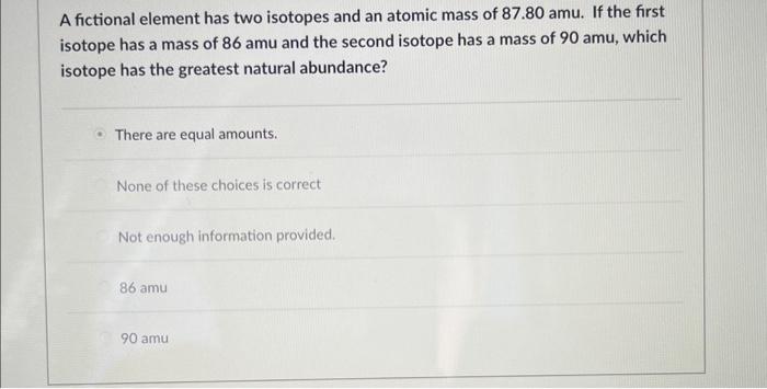 Solved A fictional element has two isotopes and an atomic | Chegg.com