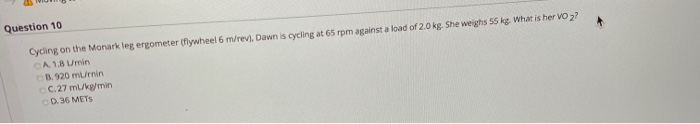 Solved Question 10 Cycling on the Monark leg ergometer | Chegg.com