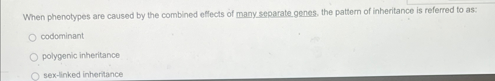 Solved When phenotypes are caused by the combined effects of | Chegg.com