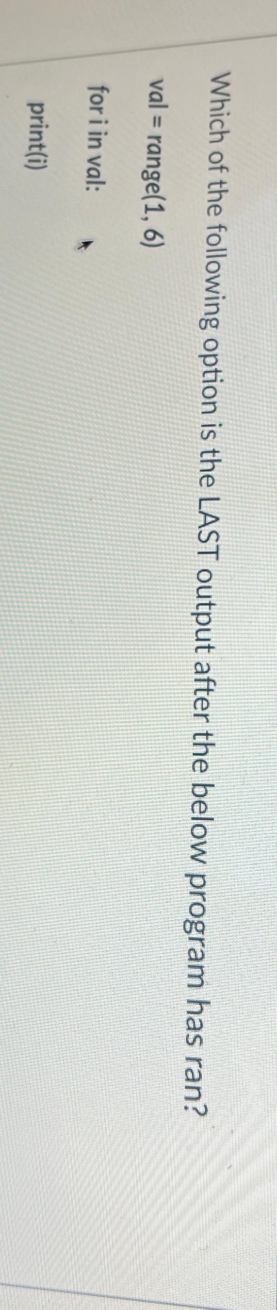 Solved Which of the following option is the LAST output | Chegg.com